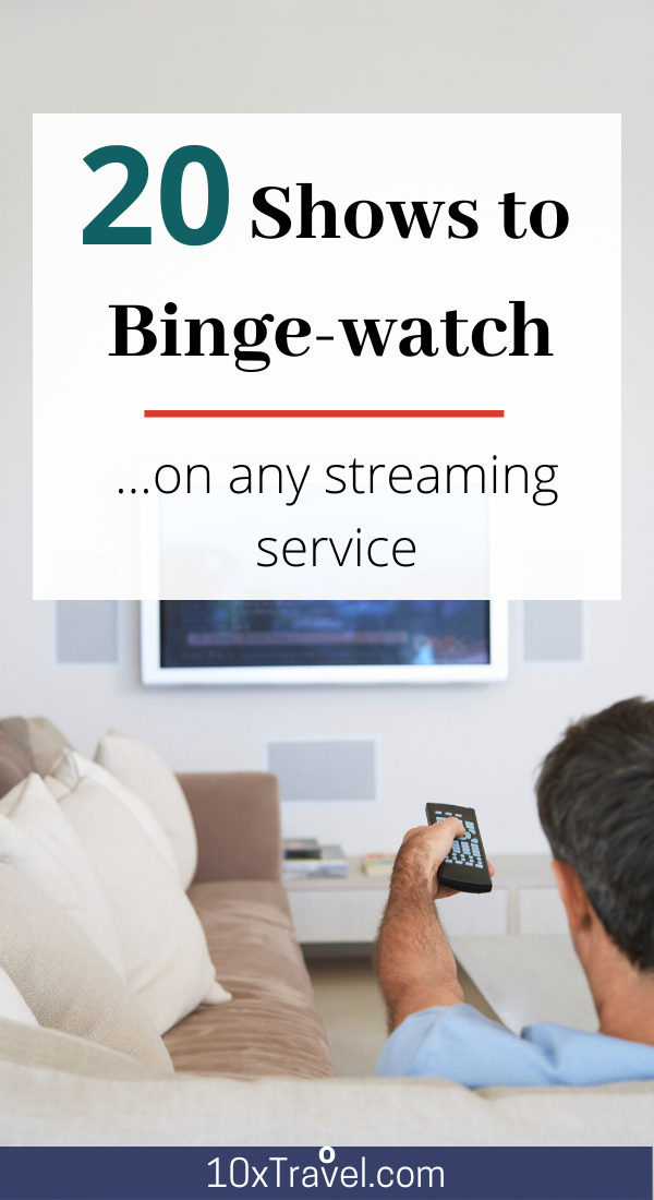20 Shows to Bingewatch on Every Major Streaming Service - 10xTravel