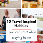10 Travel-Inspired Hobbies You Can Start While You're Stuck Inside ...