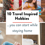 10 Travel-Inspired Hobbies You Can Start While You're Stuck Inside ...