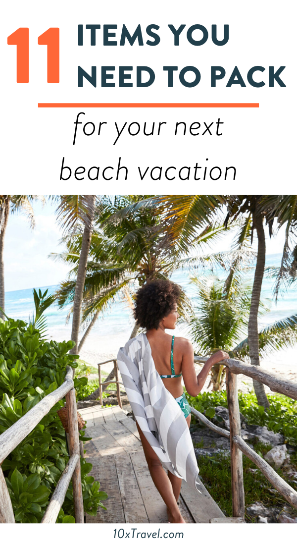 11 Items You Need to Pack for Your Next Beach Vacation - 10xTravel