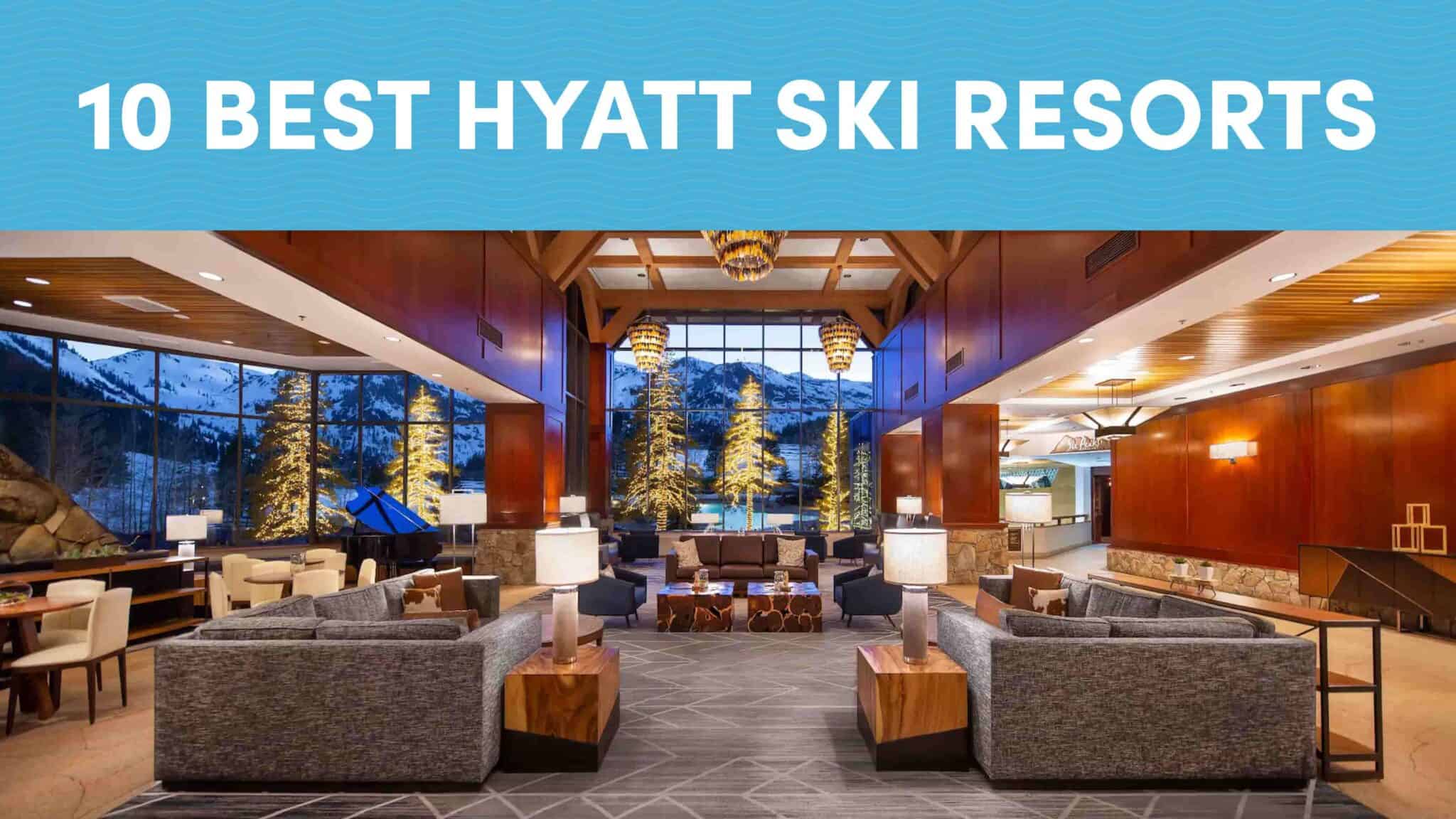 10 Best Hyatt Ski Resorts to Elevate Your Winter Adventure - 10xTravel