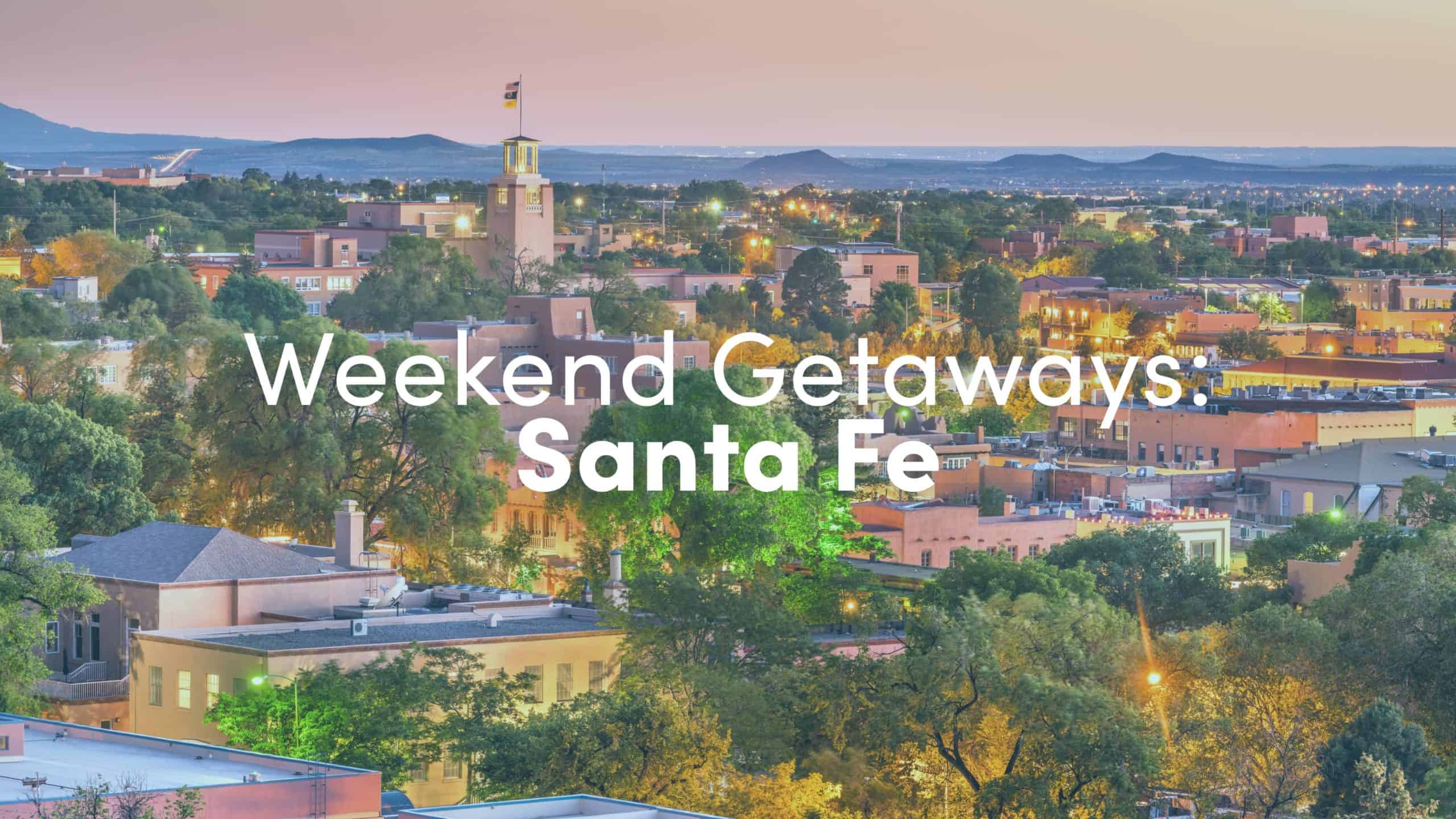 Weekend Getaways: Santa Fe - 10xTravel