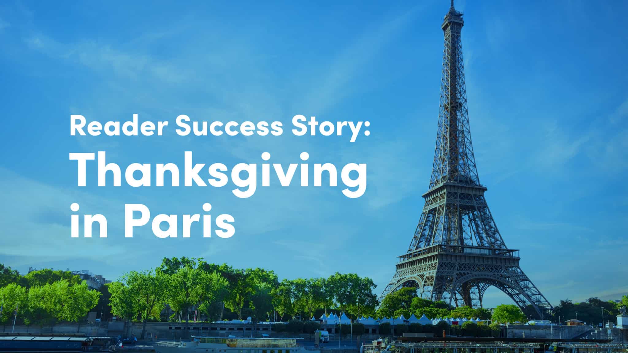 Reader Success Story - A Thanksgiving Trip to Paris