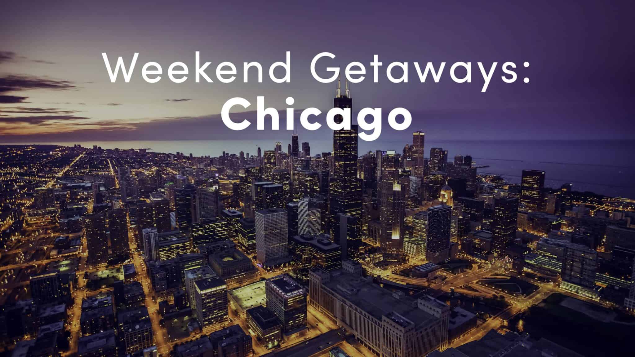 Weekend Getaways: Chicago - 10xTravel
