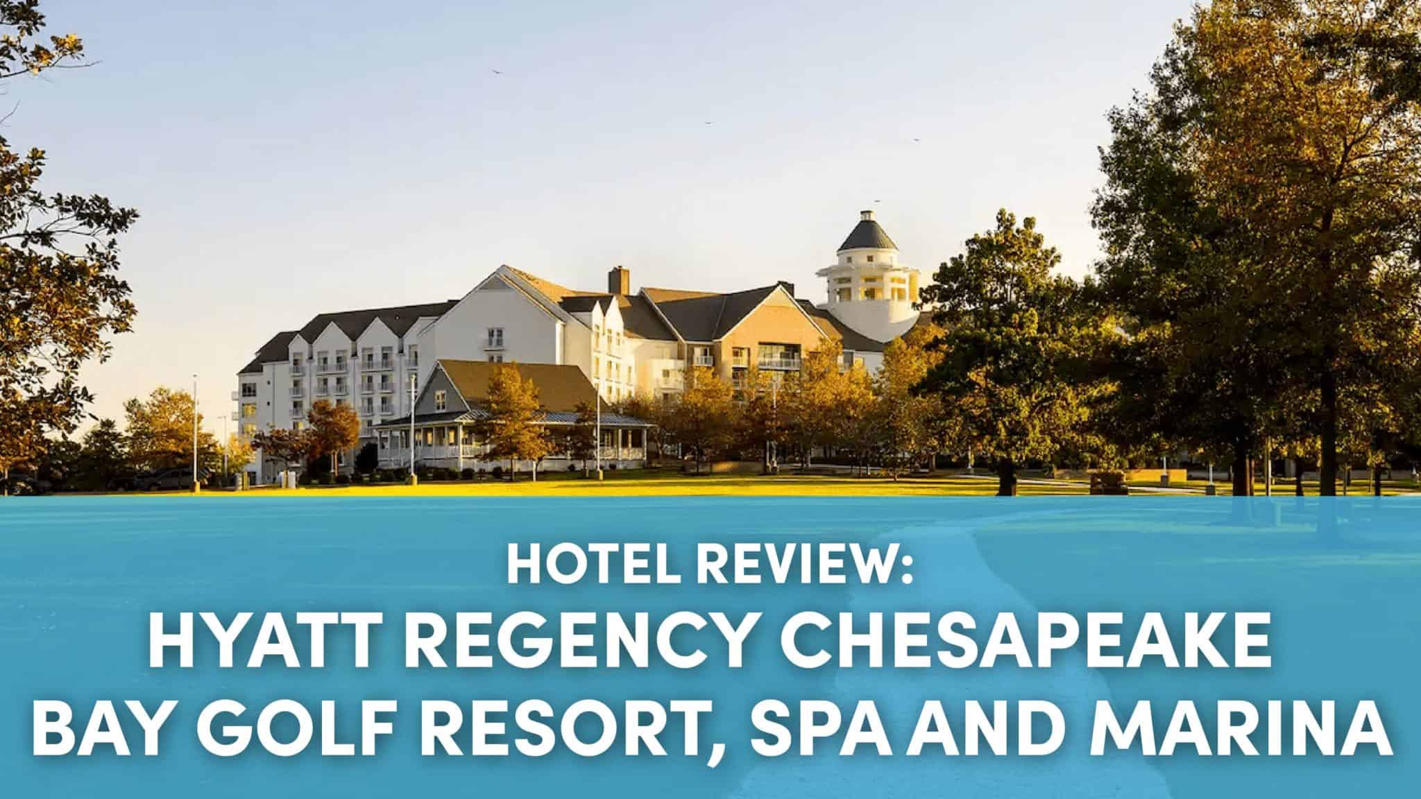 Hotel Review: Hyatt Regency Chesapeake Bay Golf Resort, Spa and Marina