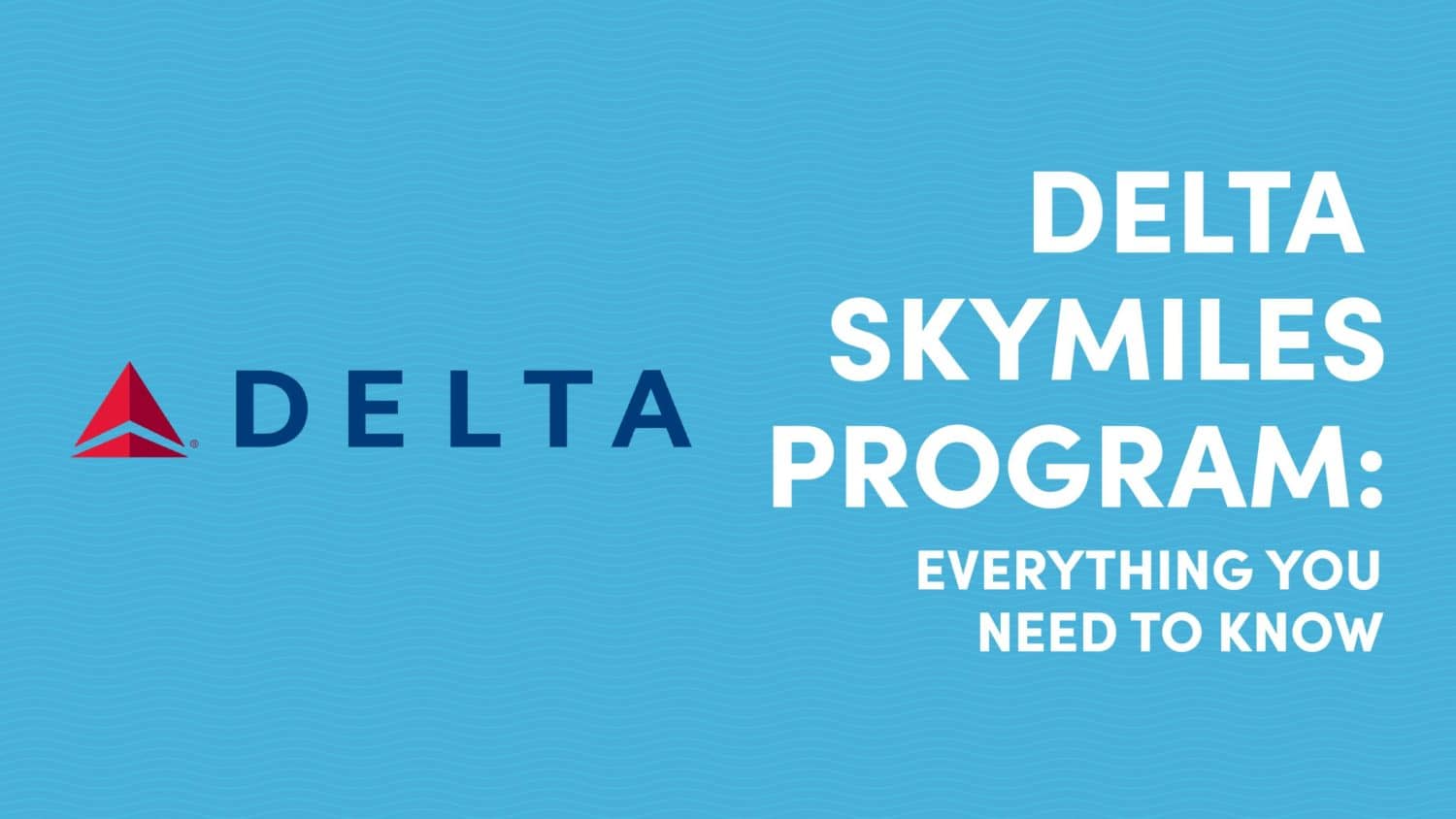 Delta SkyMiles Program: Everything You Need to Know