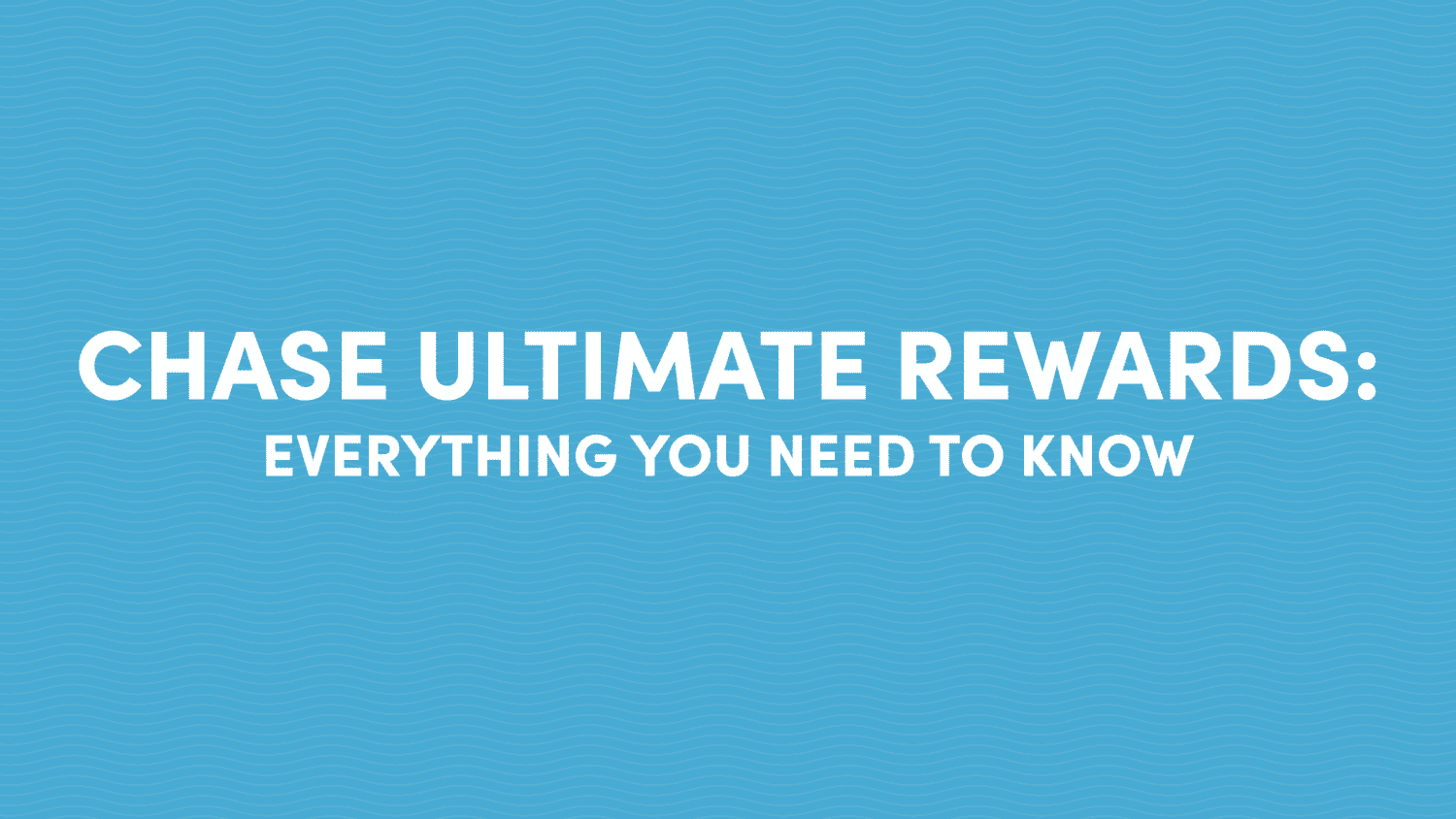Chase Ultimate Rewards Program: Everything You Need to Know