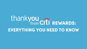 Citi ThankYou Rewards Program: Everything You Need to Know