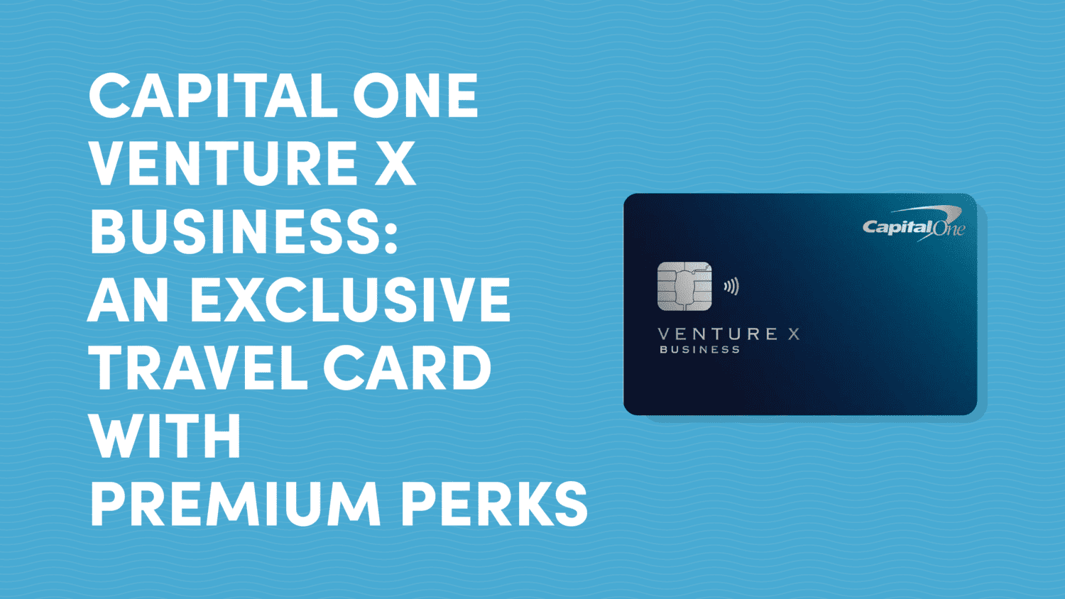 Capital One Venture X Business: An Exclusive Travel Card with Premium Perks