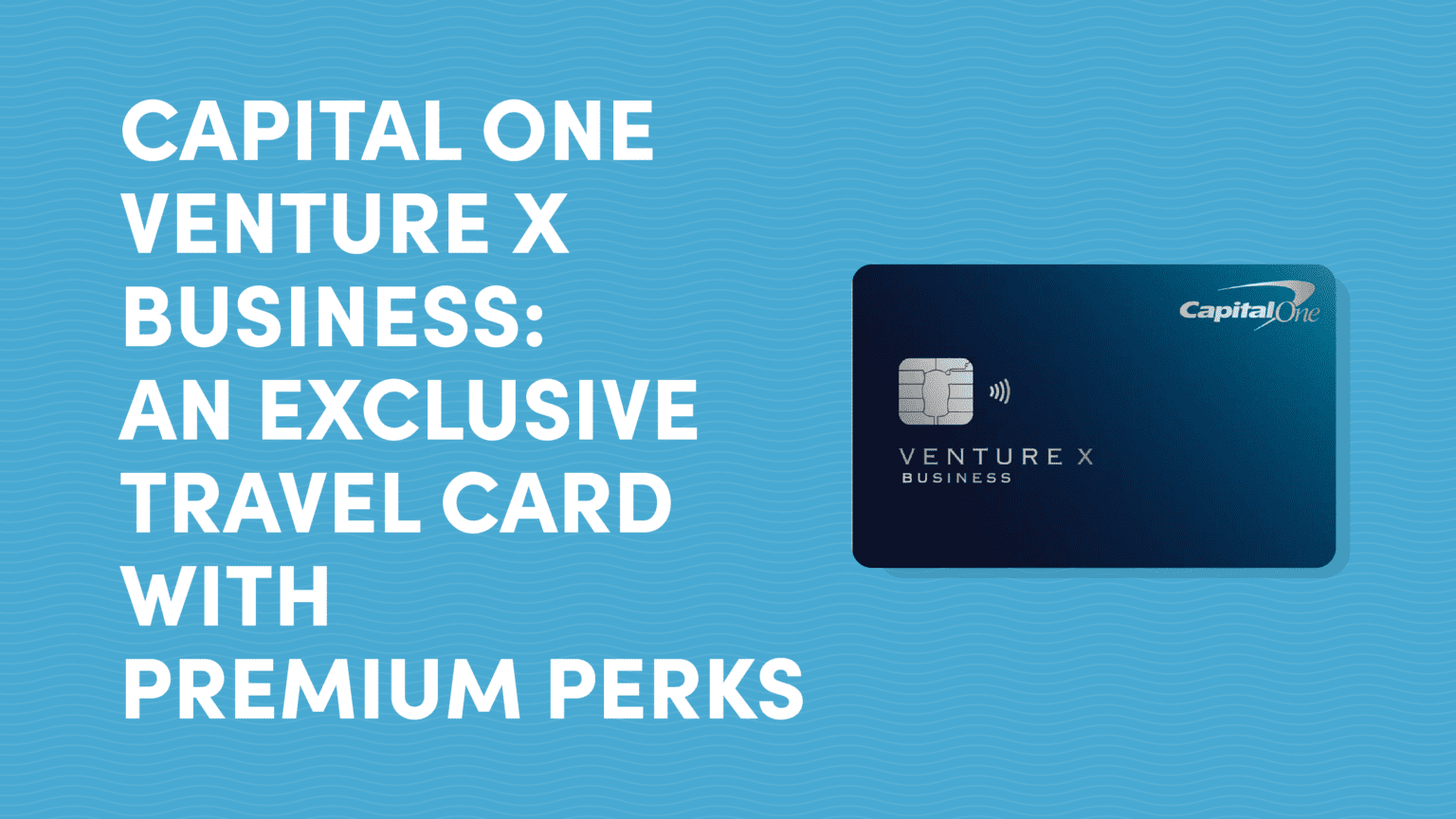 Capital One Venture X Business: An Exclusive Travel Card with Premium Perks