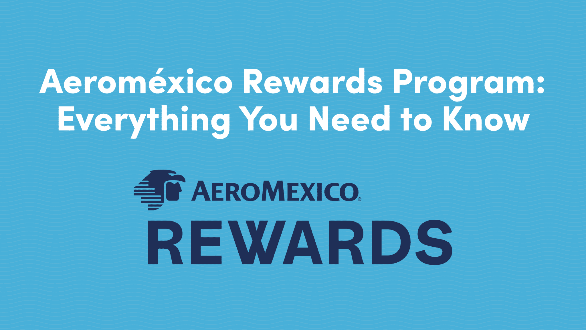Aeroméxico Rewards Program: Everything You Need to Know