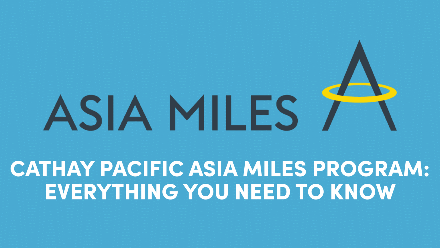 Cathay Pacific Asia Miles Program Guide: Everything You Need to Know ...