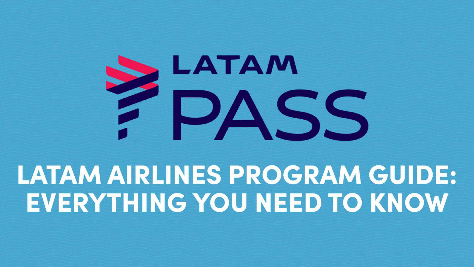 LATAM Airlines LATAM Pass Program Guide | 10xTravel
