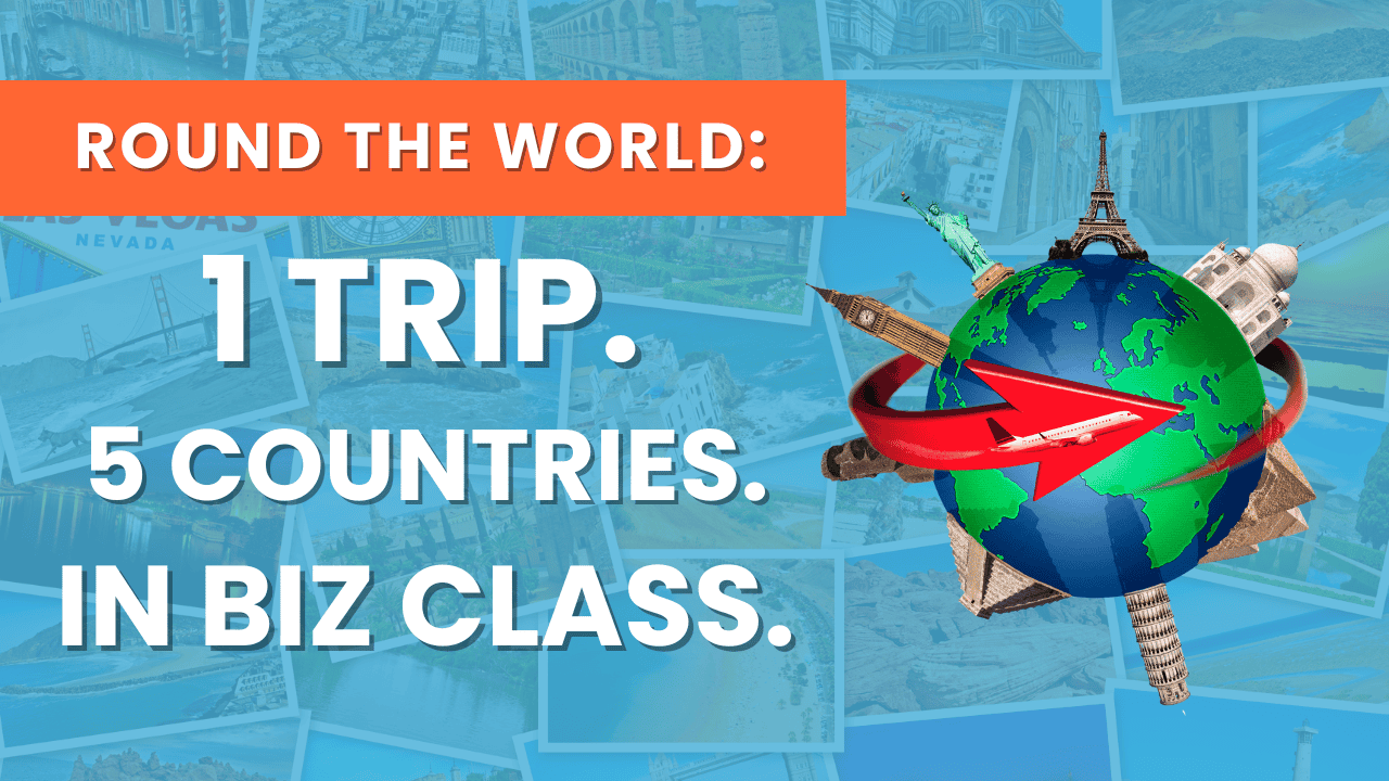 Ep 24: Round the World Redemption: 5 Countries. 1 Trip. All Business Class.