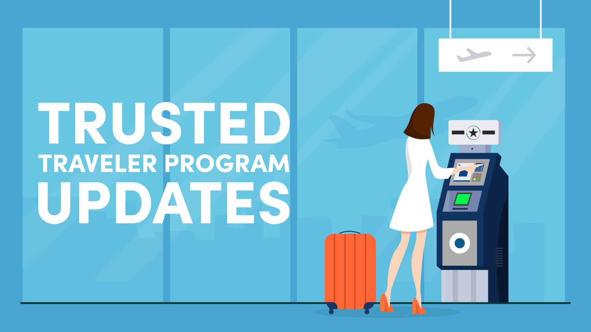 Trusted Traveler Program Updates: What You Need to Know