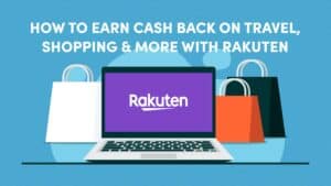 How to Use Rakuten for Cash Back on Travel, Shopping & More