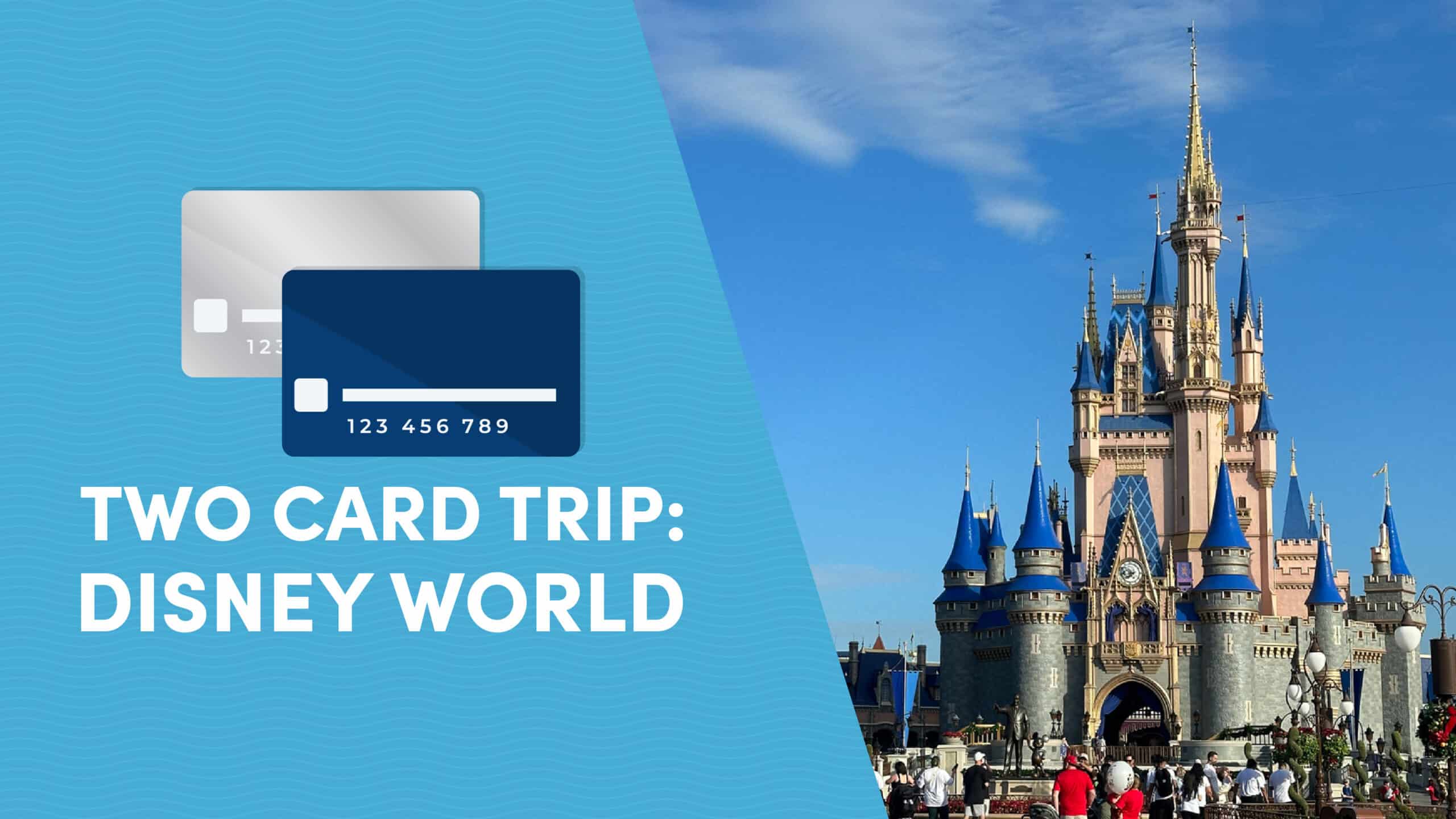 Two Card Trip: Disney World with the Travel and Hotel Credit Card