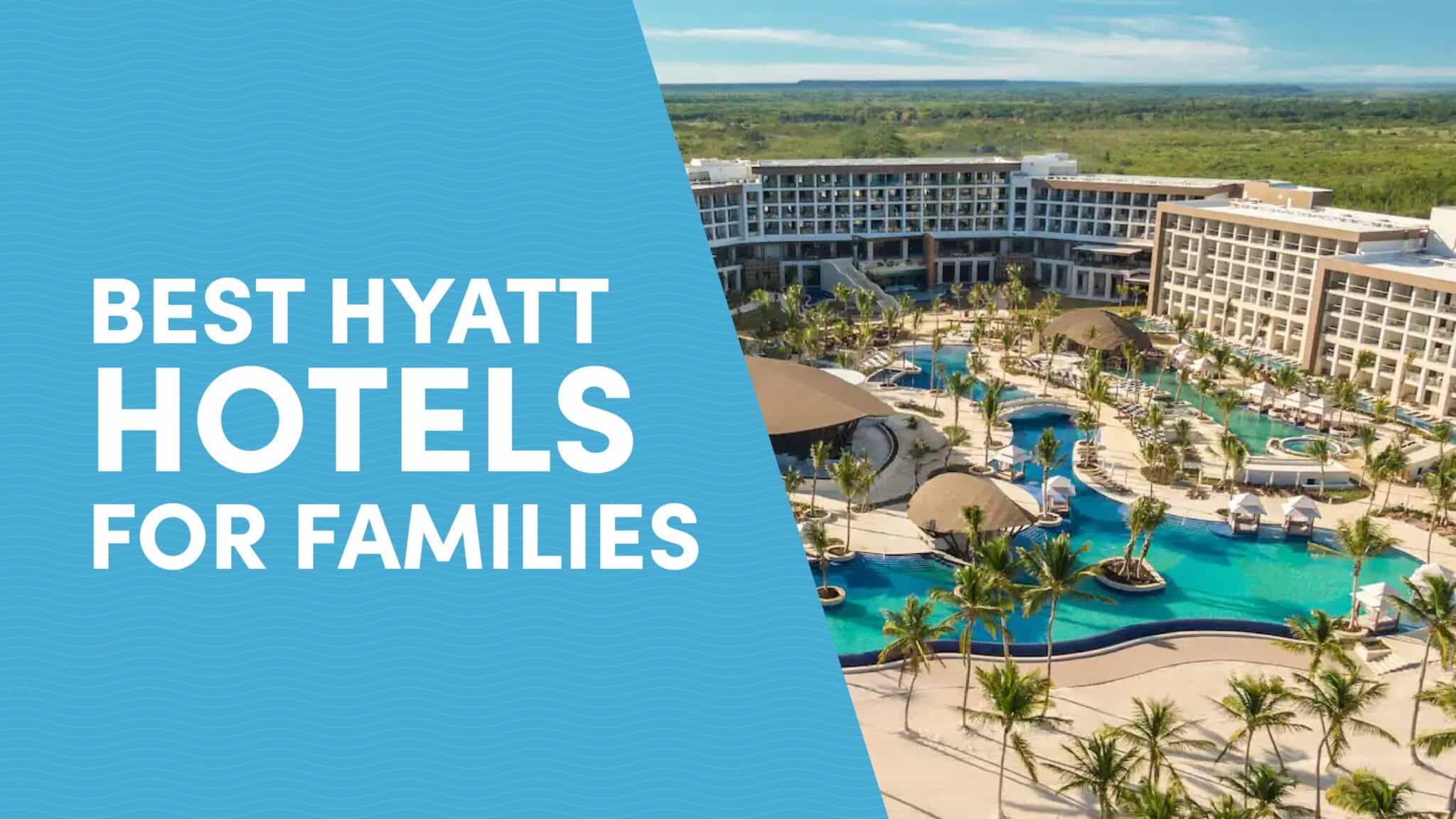 Best Hyatt Resorts & Hotels for Families | 10xTravel
