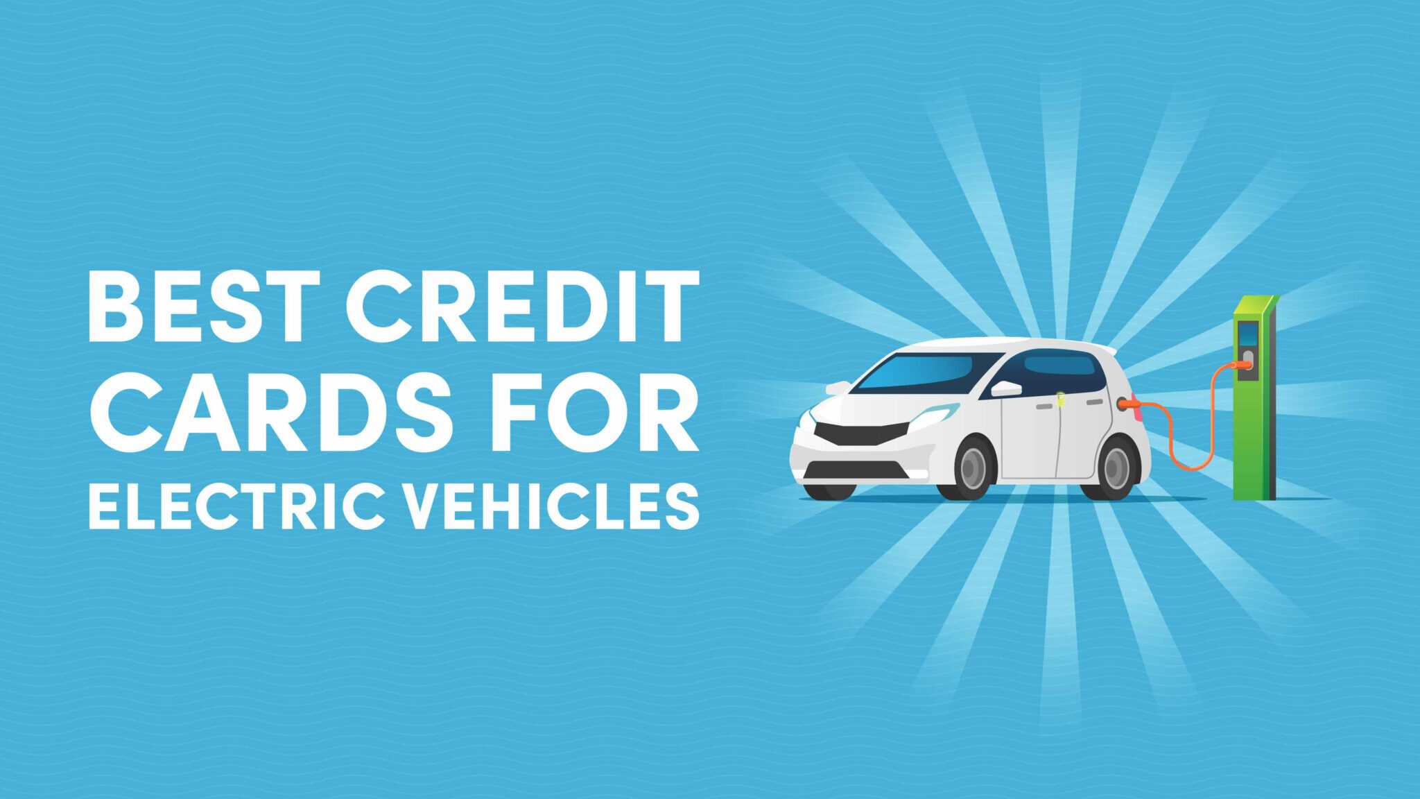 Best Credit Cards for Electric Vehicles | 10xTravel