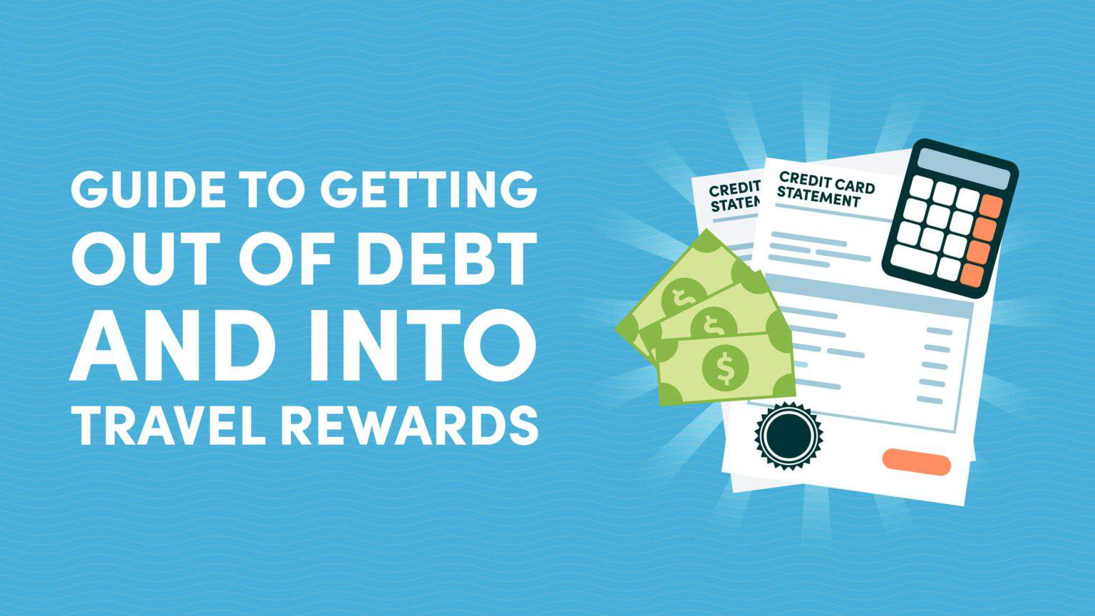 Guide to Getting Out of Debt and Into Travel Rewards - 10xTravel